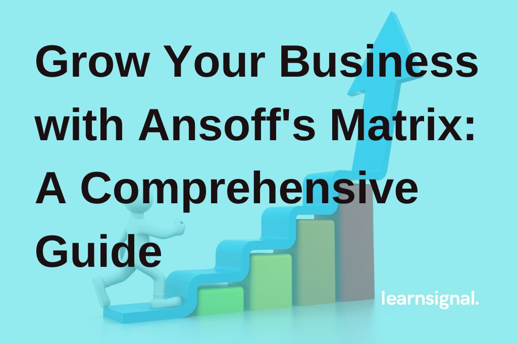 Grow Your Business with Ansoff's Matrix: A Comprehensive Guide