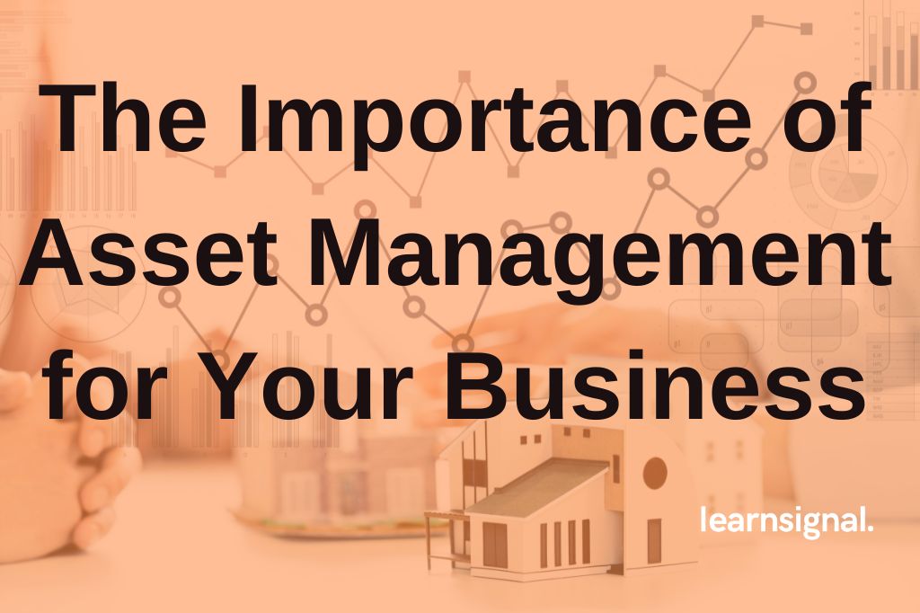 Importance of Asset Management for Your Business - Learnsignal