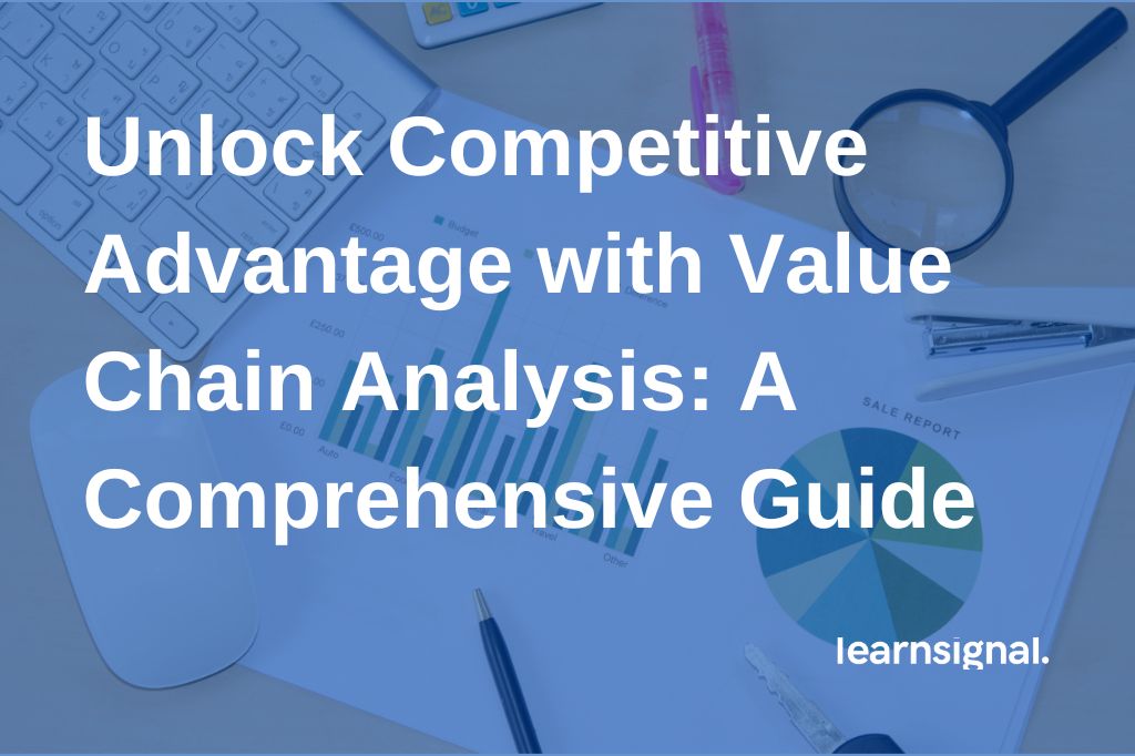 Unlock Competitive Advantage with Value Chain Analysis - Learnsignal