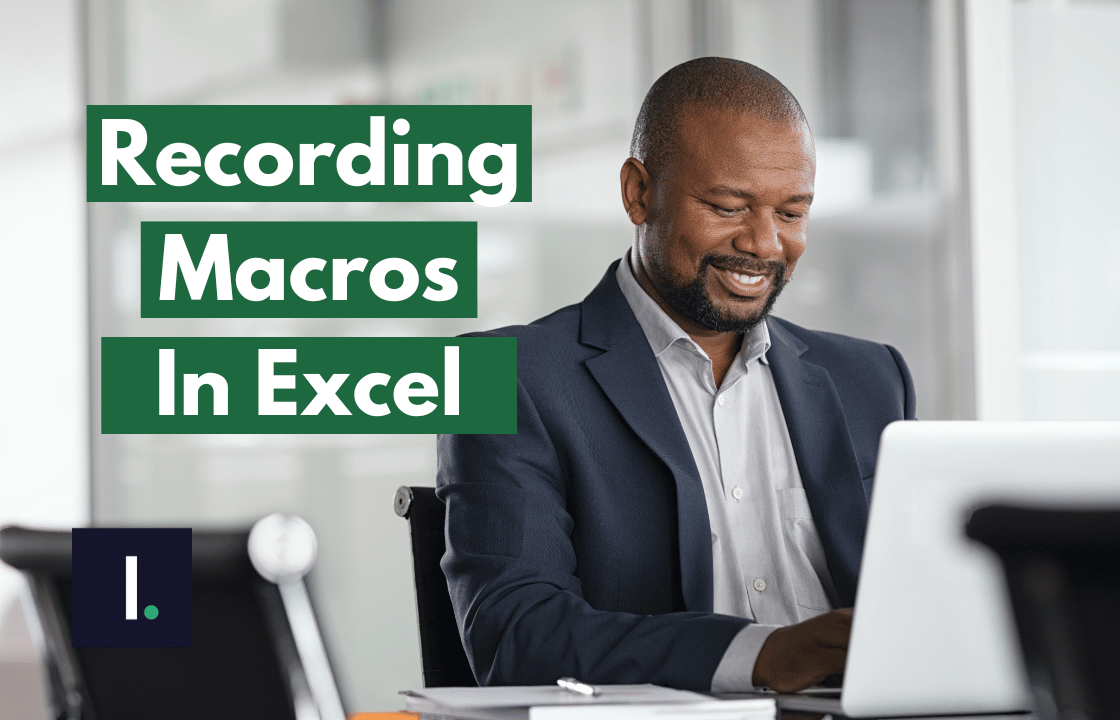 Recording Macros In Excel - Unlocking The Hidden Magic