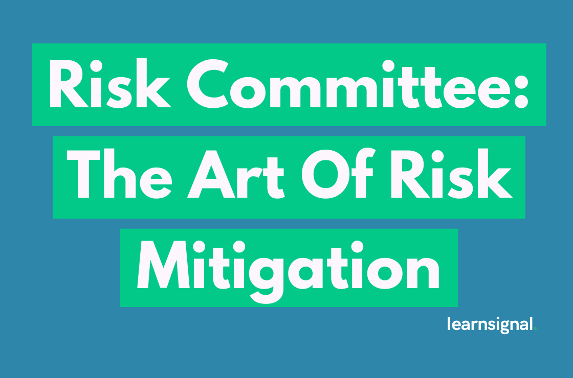 Risk Committee 101: Mastering Risk Mitigation | Learnsignal