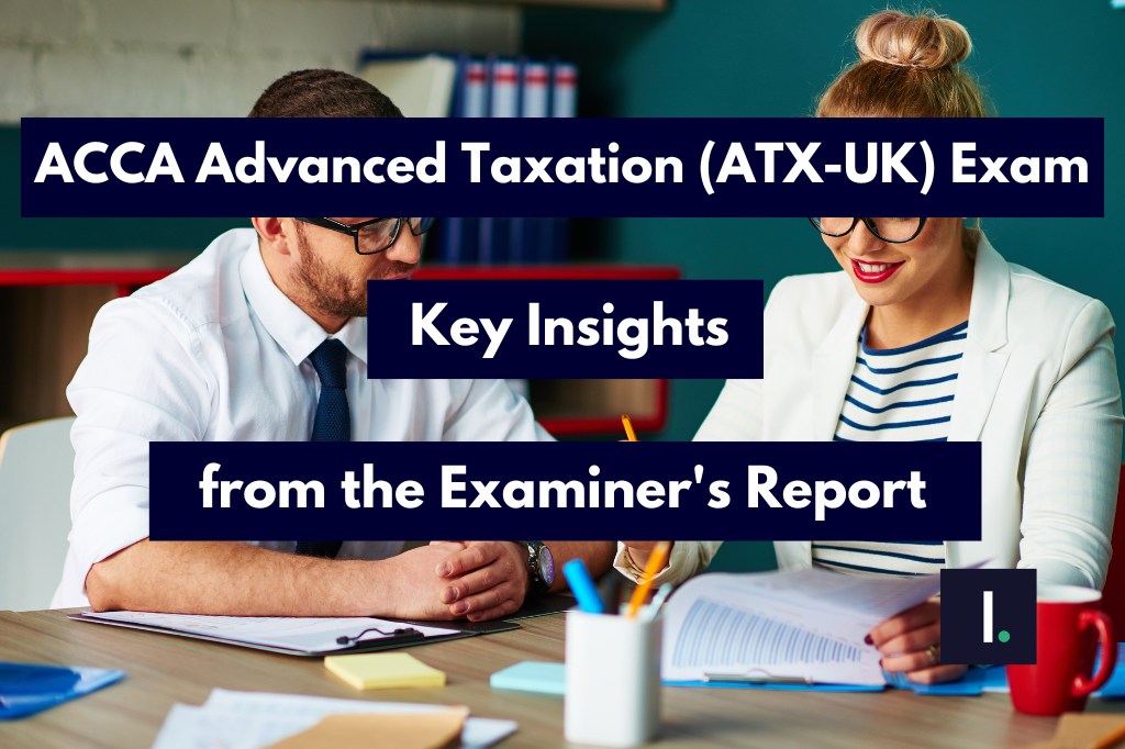 ACCA Advanced Taxation (ATX-UK) Exam Examiner's Report - Learnsignal